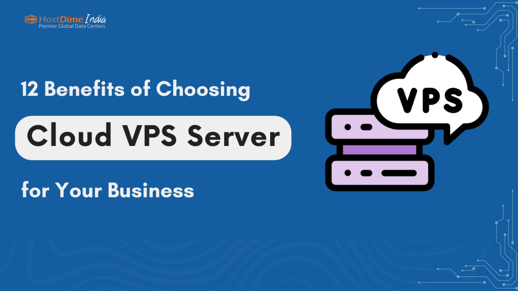 12 Benefits of Choosing a Cloud VPS Server for Your Business in 2024 ...